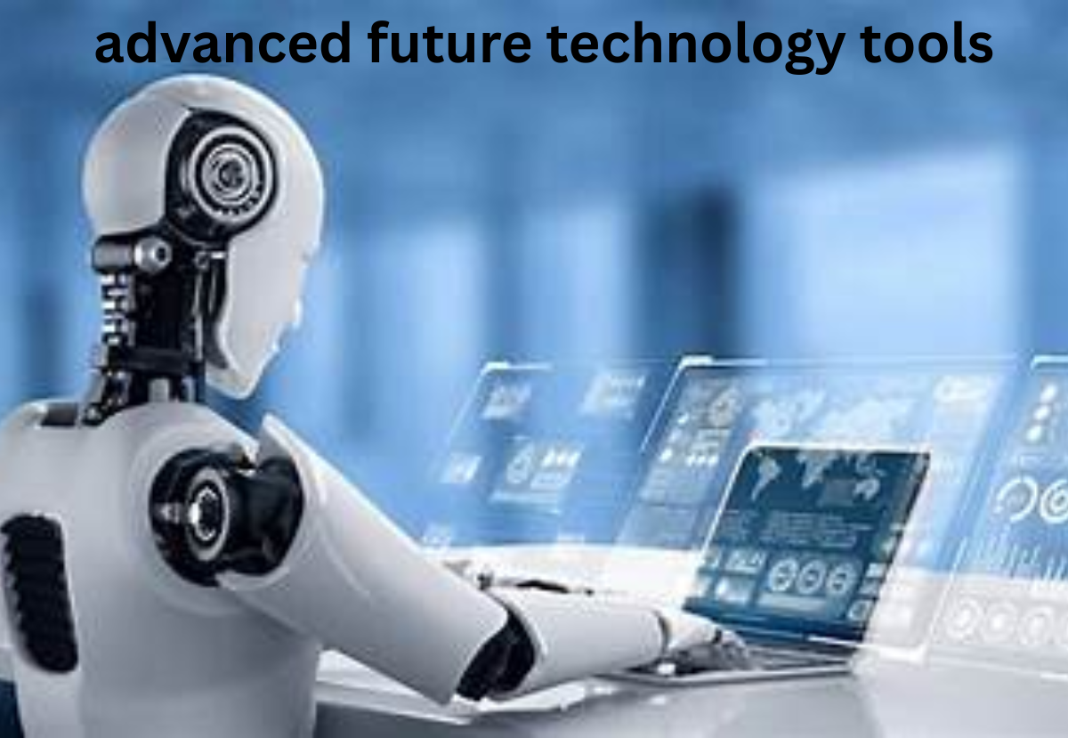Advanced Future Technology Tools Shaping Tomorrow’s World